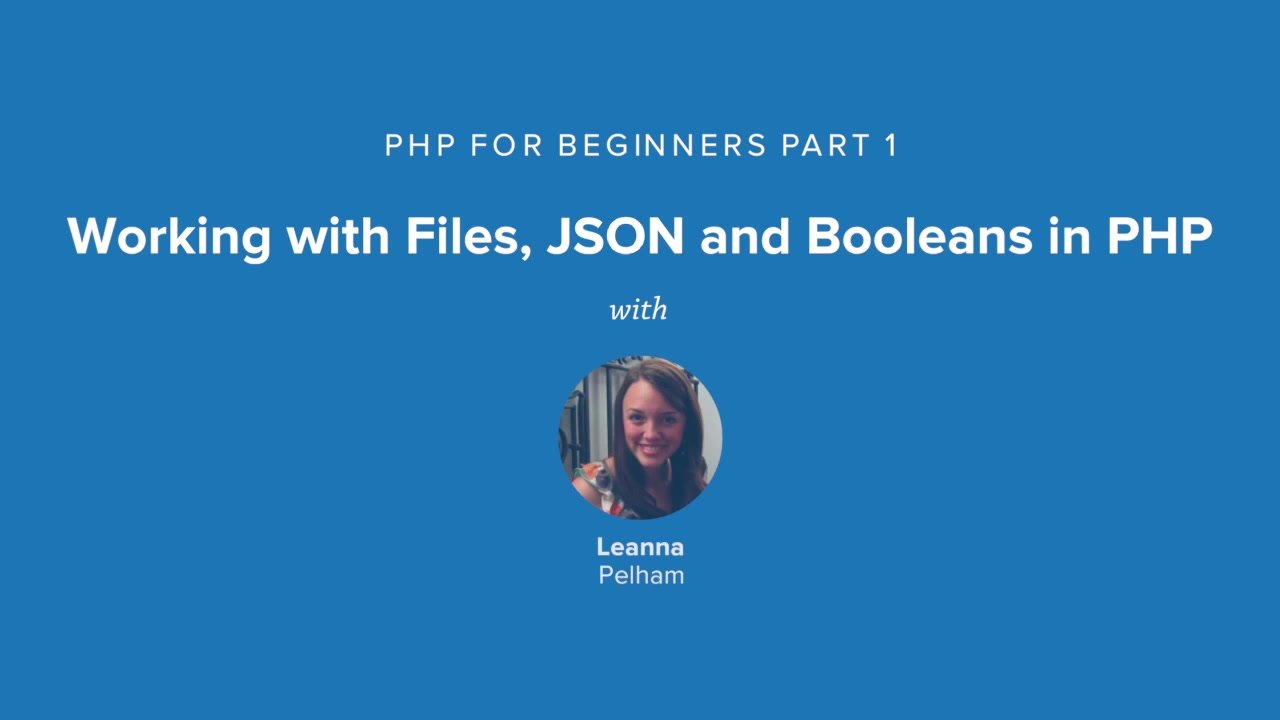 Working with Files, JSON and Booleans in PHP